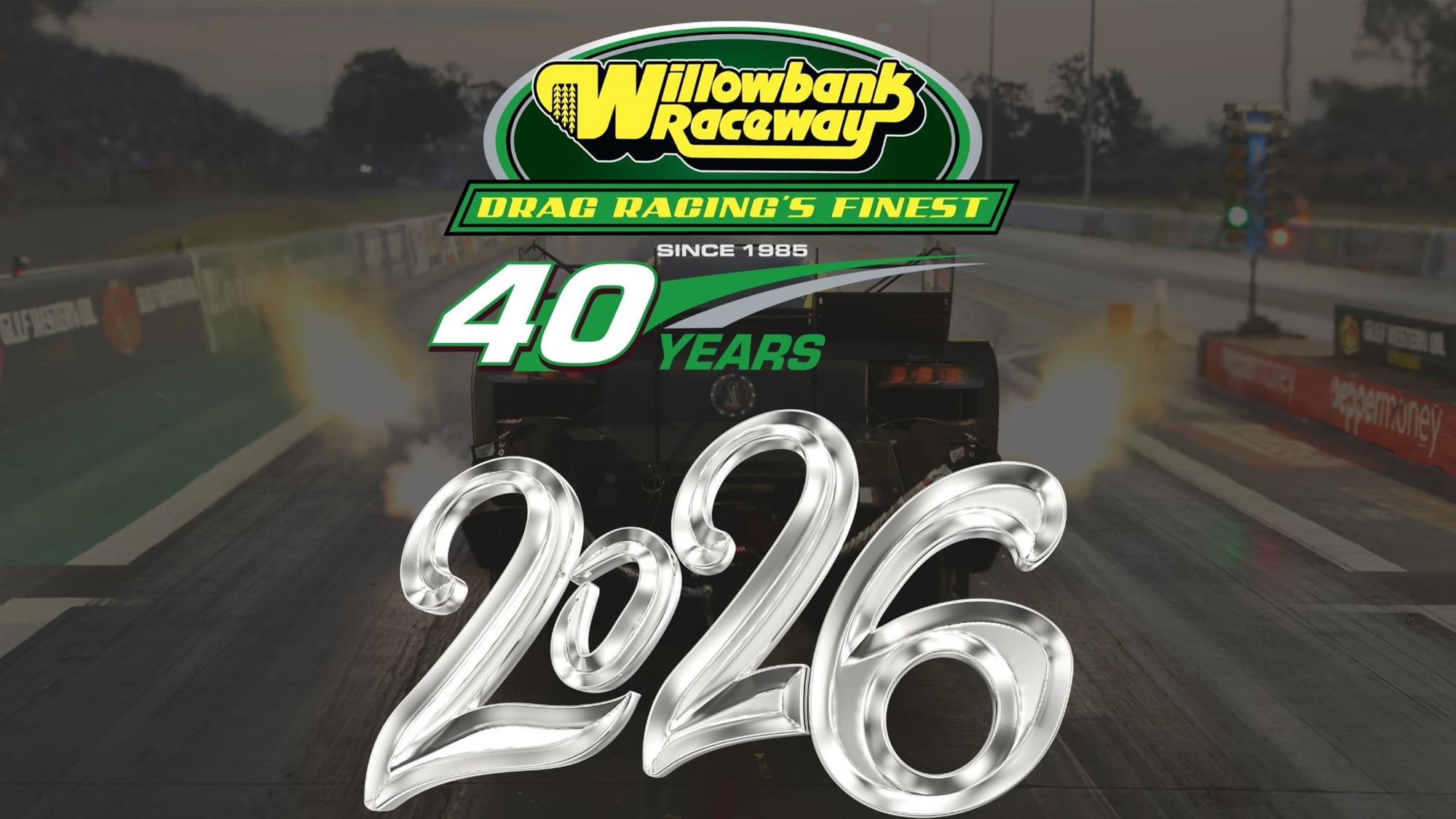 Willowbank Raceway - General News: FULL THROTTLE INTO 2026!